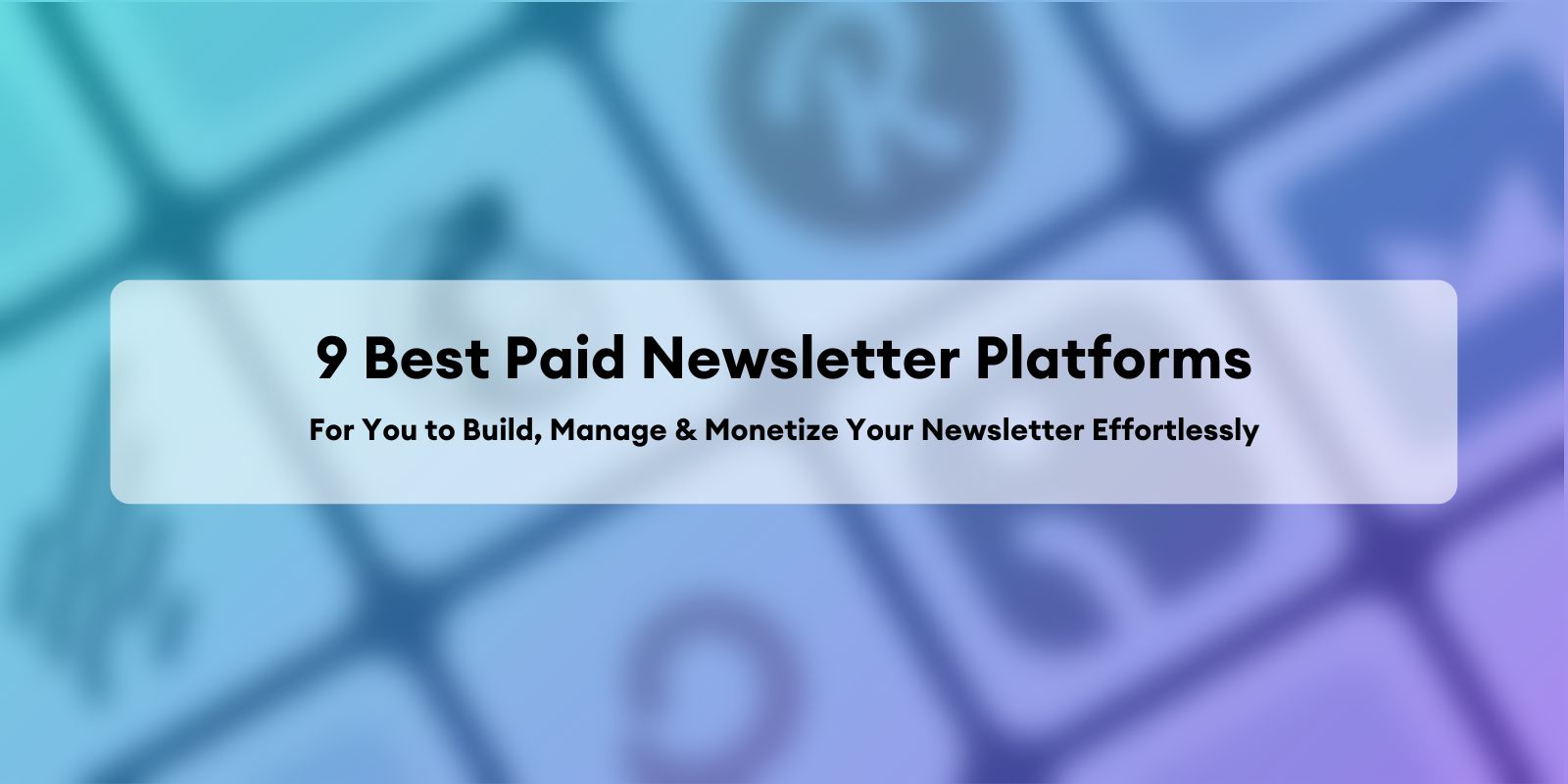 Top Paid Newsletter Platforms to Build, Manage & Monetize Your Newsletter Effortlessly